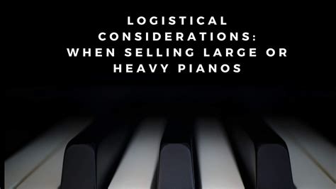 Logistical Considerations When Selling Large Or Heavy Pianos
