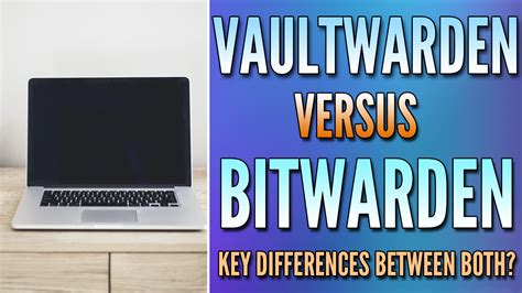 Vaultwarden Vs Bitwarden Best Password Manager