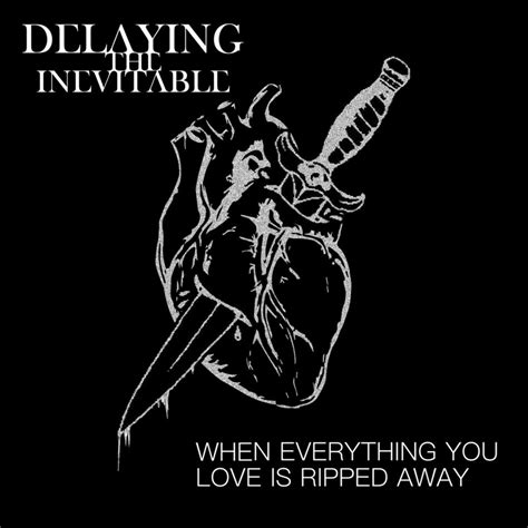 Delaying The Inevitable When Everything You Love Is Ripped Away