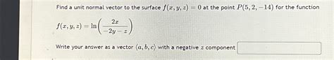 Solved Find A Unit Normal Vector To The Surface F X Y Z 0