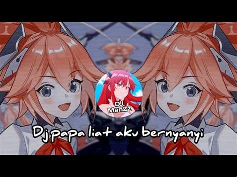 Dj Papa Liat Aku Bernyanyi YouTube