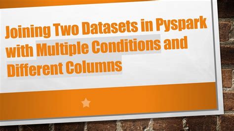 Joining Two Datasets In Pyspark With Multiple Conditions And Different