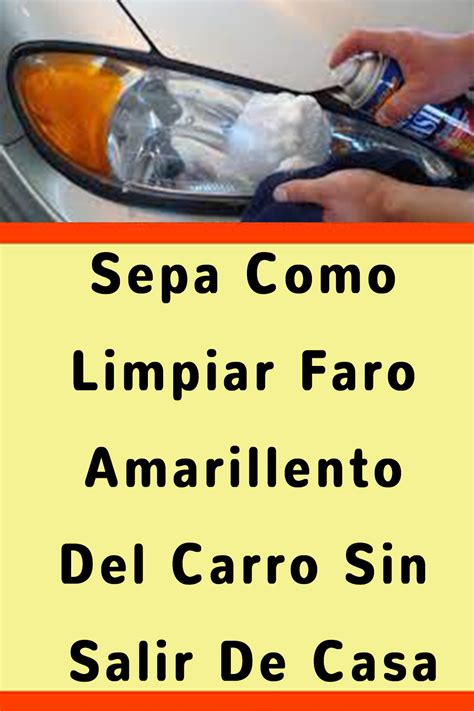 Sepa Como Limpiar Faro Amarillento Del Carro Sin Salir De Casa