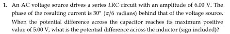 solved 1 an ac voltage source drives a series lrc circuit