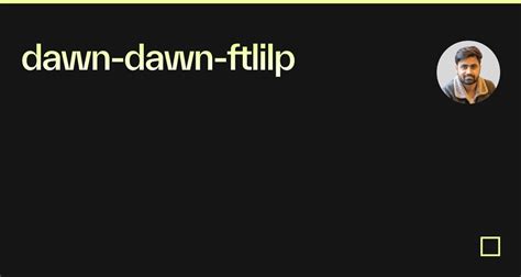 Dawn Dawn Ftlilp Codesandbox