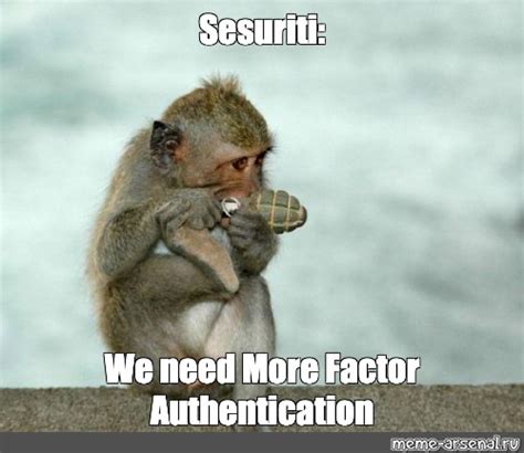 Meme Sesuriti We Need More Factor Authentication All Templates Meme