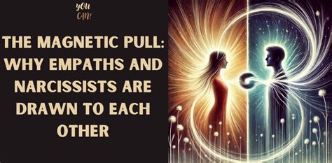 The Magnetic Pull: Why Empaths and Narcissists Are Drawn to Each Other
