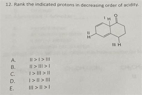 Solved 12. Rank the indicated protons in decreasing order of | Chegg.com