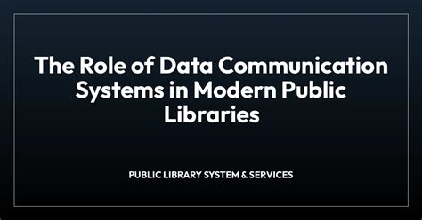 The Role Of Data Communication Systems In Modern Public Libraries Lis Library And Information