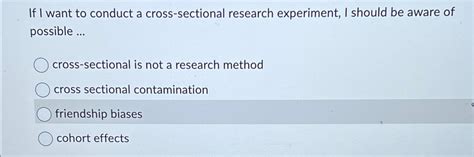Solved If I Want To Conduct A Cross Sectional Research