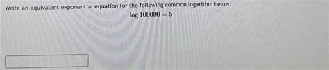 Solved Write An Equivalent Exponential Equation For The