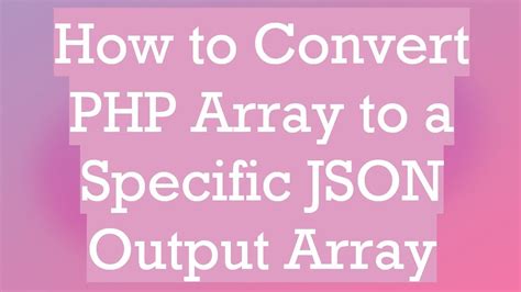How To Convert Php Array To A Specific Json Output Array Youtube