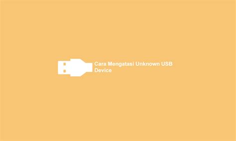 Cara Mengatasi Unknown USB Device Di Windows 10