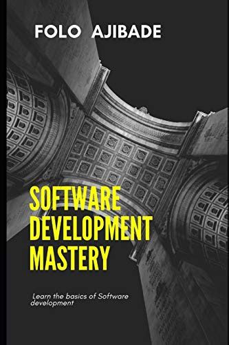 Software Development Mastery Learn The Basics Of Software Development Explained By Folo Ajibade