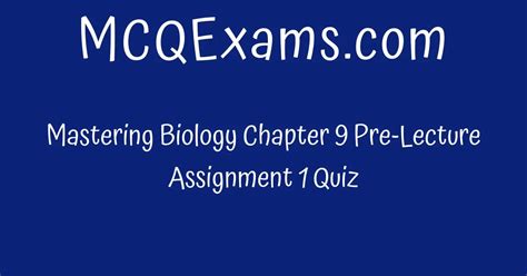 Mastering Biology Chapter 9 Pre Lecture Assignment 1 Quiz Solution