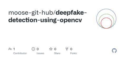 GitHub Moose Git Hub Deepfake Detection Using Opencv