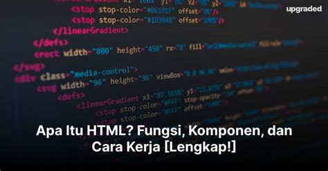 Apa Itu Html Fungsi Komponen Dan Cara Kerja Lengkap