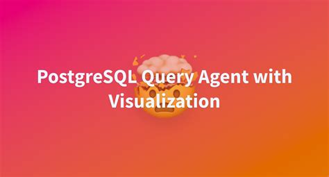 Postgresql Query Agent With Visualization A Hugging Face Space By Bosm