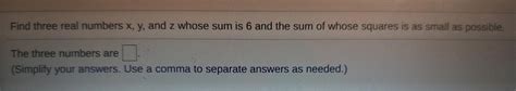 solved find three real numbers x y and z whose sum is 6