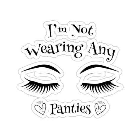 Im Not Wearing Any Panties Sticker Going Commando Sticker Slutty