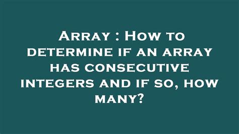 Array How To Determine If An Array Has Consecutive Integers And If So