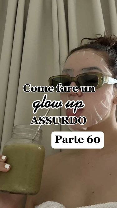 Come Fare Un Glow Up Come Diventare That Girl Glow Up Glow Up