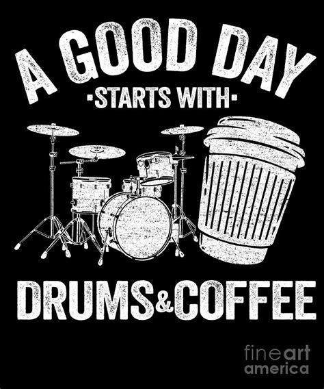 a good day starts with drums coffee drummer t funny digital art by