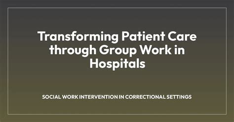 Transforming Patient Care Through Group Work In Hospitals • Social Work