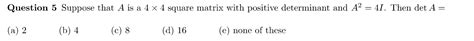 solved question 5 suppose that a is a 4×4 square matrix with