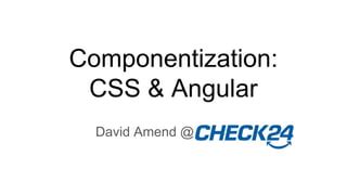 Componentization Css Angular Ppt