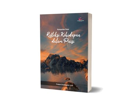 Kumpulan Puisi Refleksi Kehidupan Dalam Puisi Cahya Gr