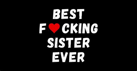 Best Fucking Sister Ever Best Fucking Sister Ever Sticker Teepublic
