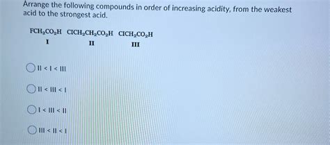 Solved Arrange The Following Compounds In Order Of Increasing Acidity