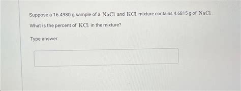 Solved Suppose A 164980 G Sample Of A Nacl And Kcl Mixture