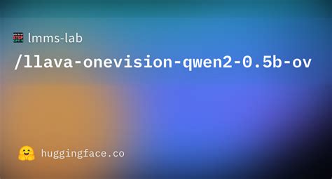 Lmms Lab Llava Onevision Qwen B Ov Hugging Face