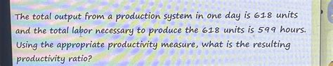 Solved The Total Output From A Production System In One Day Chegg Com