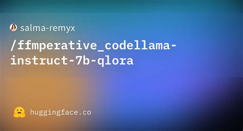 Salma Remyx Ffmperative Codellama Instruct 7b Qlora At Main