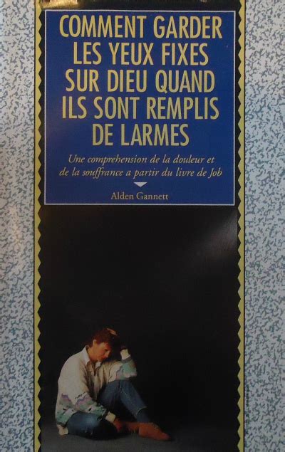 Comment Garder Les Yeux Fixés Sur Dieu Quand Ils Sont Remplis De Larmes