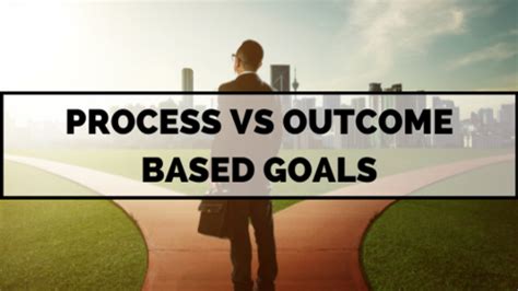 Process Vs Outcome Based Goals