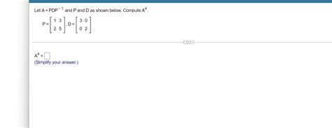 Solved Let A PDP And P And D As Shown Below Compute Chegg Com