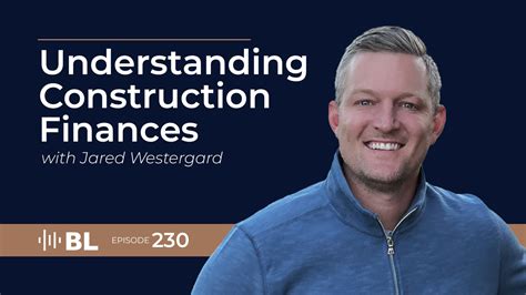 Episode 230 Understanding Construction Finances With Jared Westergard — Brad Leavitt Podcast