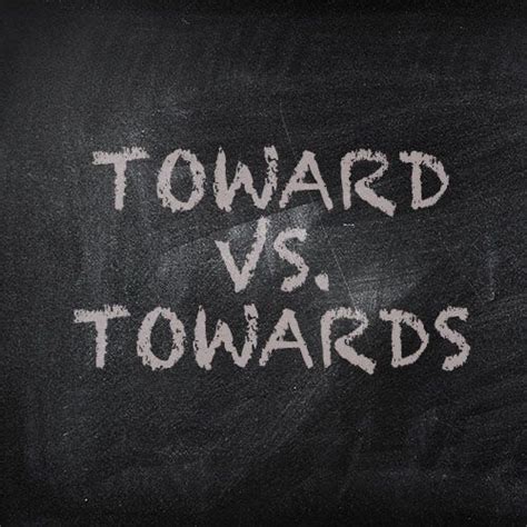 Toward Vs Towards Is There A Difference Word Definitions