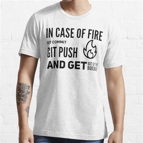 In Case Of Fire Git Commit Git Push And Get Out Of The Building Black T Shirt By