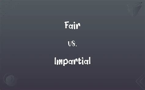 Fair Vs Impartial Whats The Difference