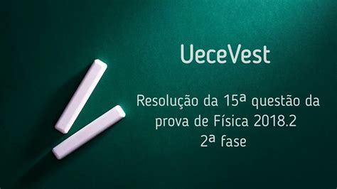 Vestibular UECE 2018 2 Física 2ª Fase Questão 15 YouTube