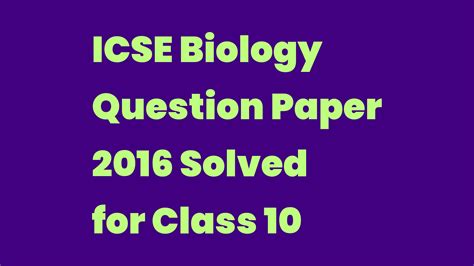 Icse Biology Question Paper 2016 Solved For Class 10 Write A Topic