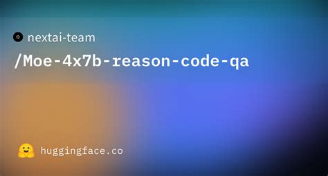Nextai Teammoe 4x7b Reason Code Qa · Hugging Face