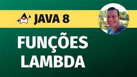 Entenda Facilmente Funções Lambda Do Java 8 A Principal Novidade
