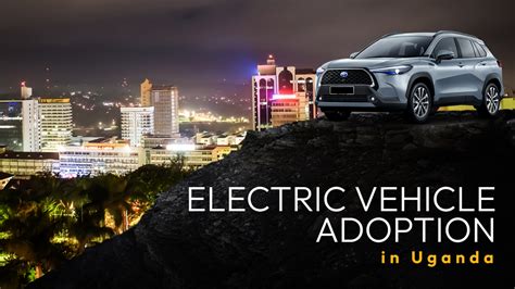 Exploring The Current State Of Electric Vehicle Adoption In Uganda