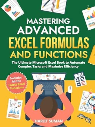 Mastering Advanced Excel Formulas And Functions The Ultimate Microsoft Excel Book To Automate